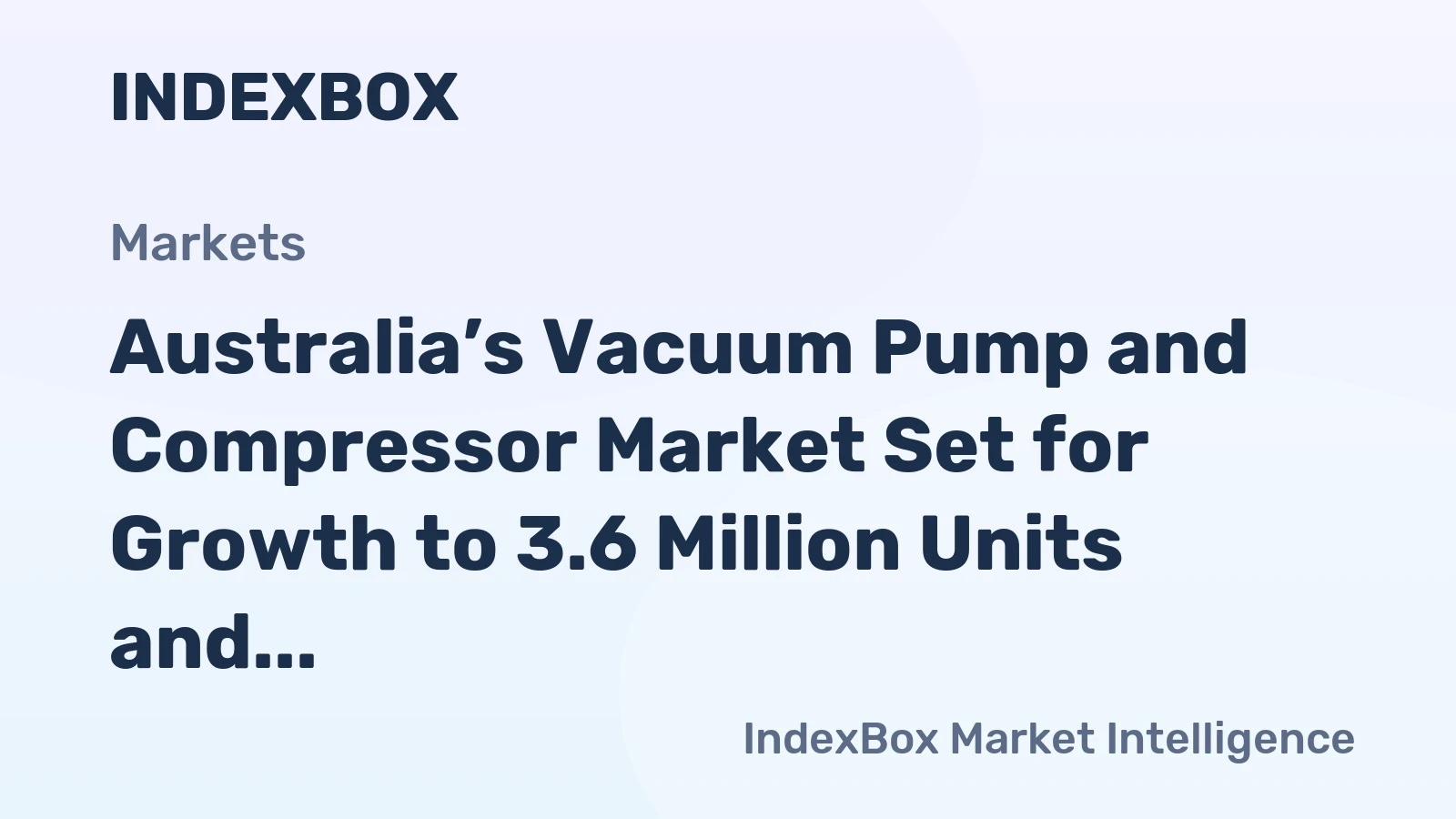Australia’s Vacuum Pump and Compressor Market Set for Growth to 3.6 Million Units and $312 Million in Value
