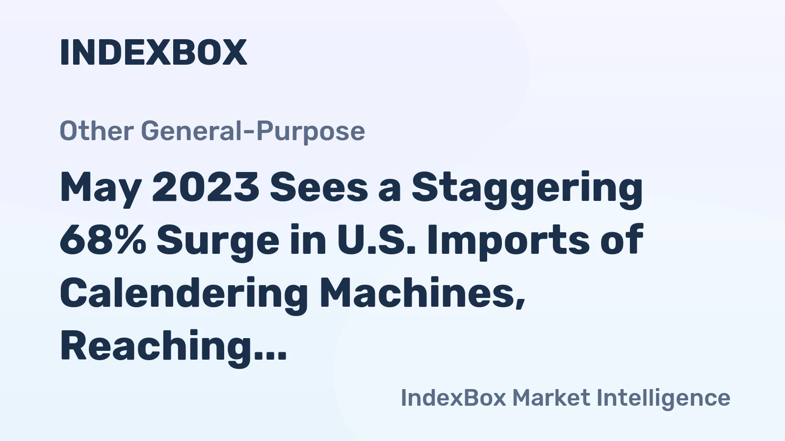 May 2023 Sees a Staggering 68% Surge in U.S. Imports of Calendering Machines, Reaching $19M