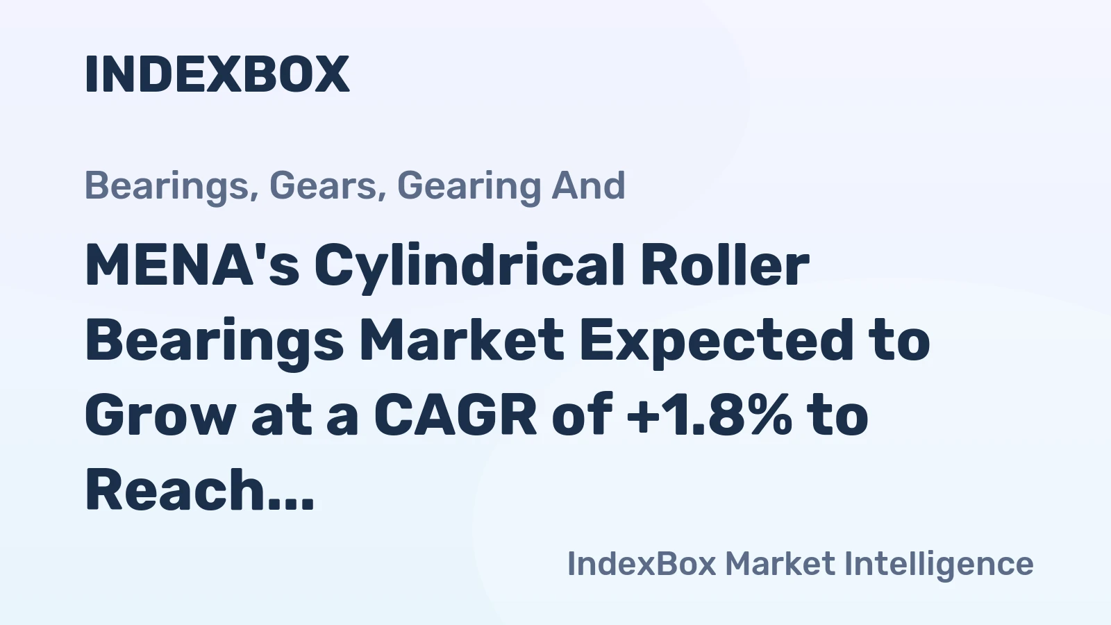 MENA's Cylindrical Roller Bearings Market Expected to Grow at a CAGR of +1.8% to Reach $255M by 2035