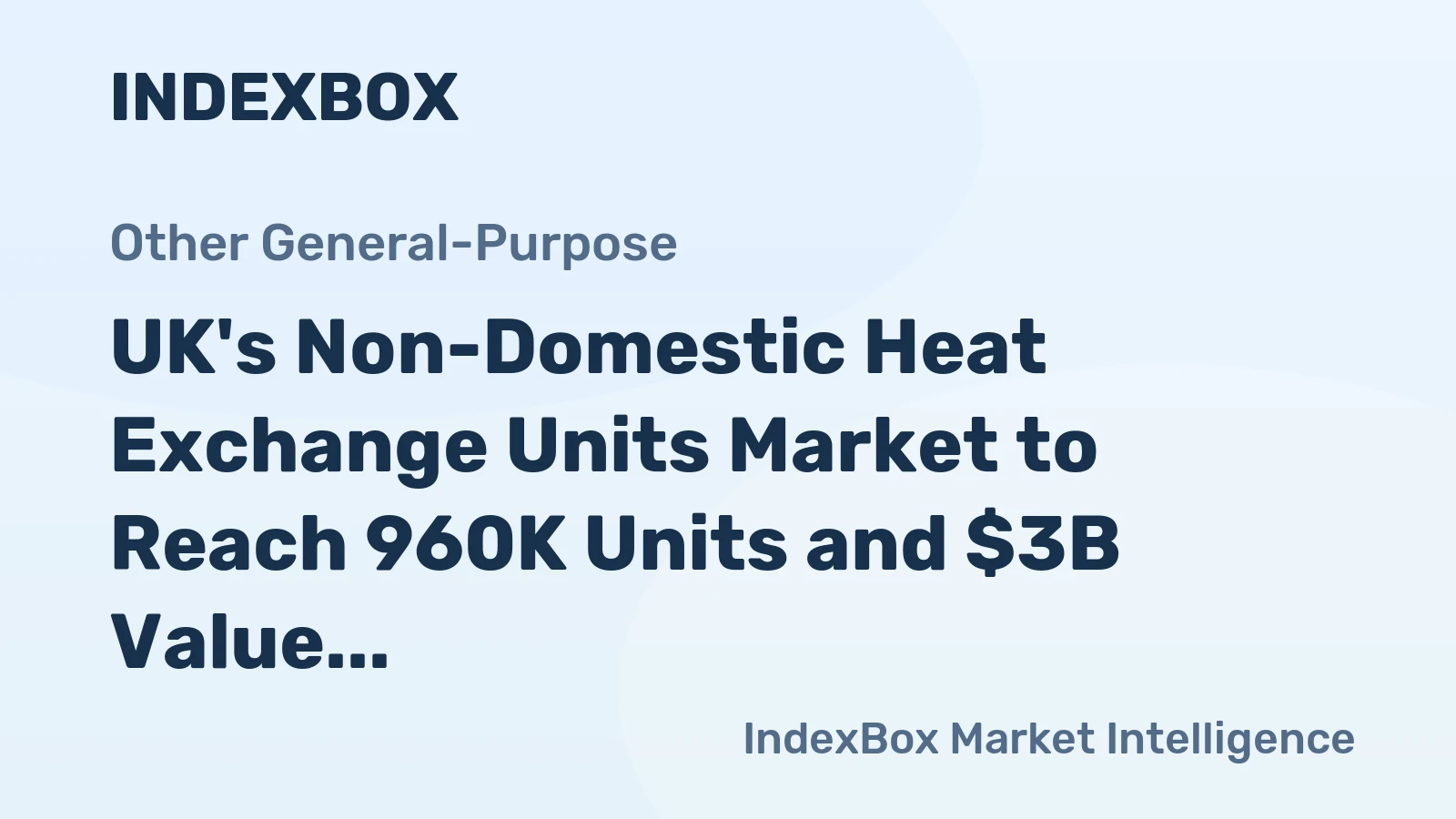 UK's Non-Domestic Heat Exchange Units Market to Reach 960K Units and $3B Value by 2035