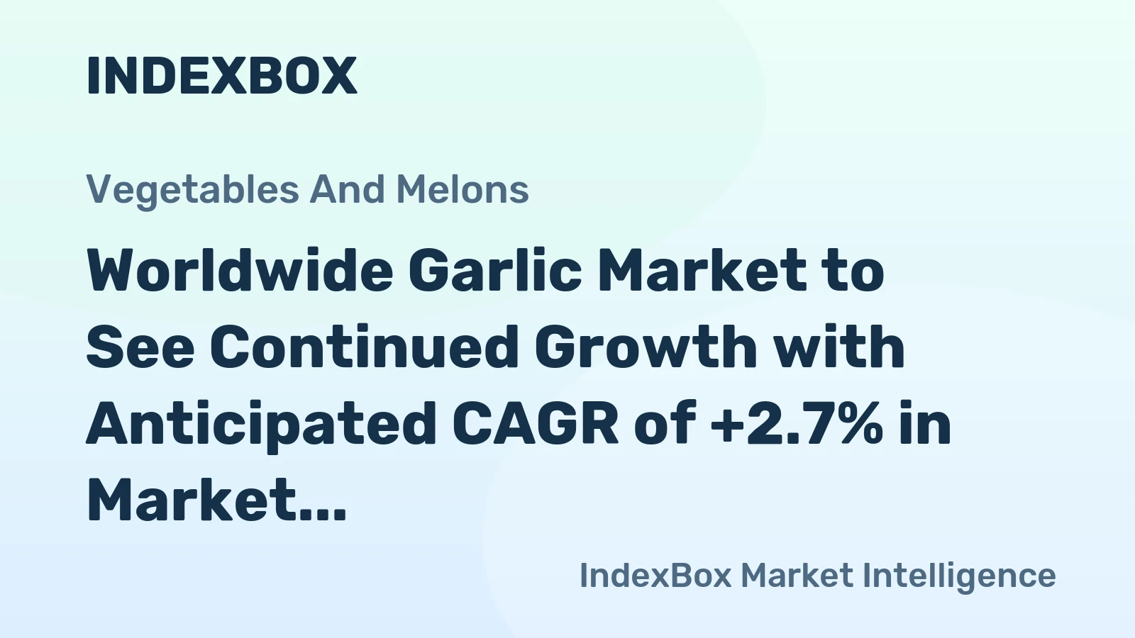 Worldwide Garlic Market to See Continued Growth with Anticipated CAGR of +2.7% in Market Value