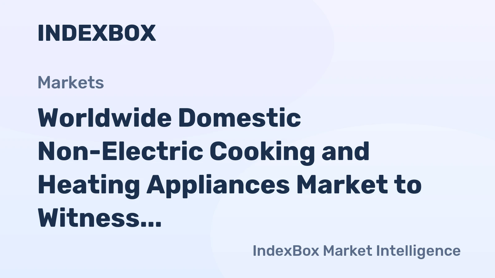 Worldwide Domestic Non-Electric Cooking and Heating Appliances Market to Witness Moderate Growth with +1.7% CAGR