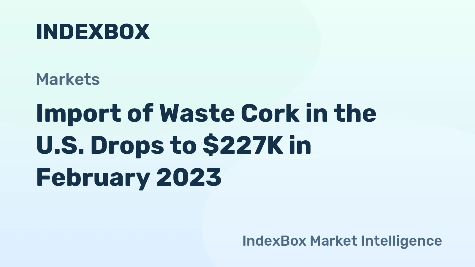Import of Waste Cork in the U.S. Drops to $227K in February 2023