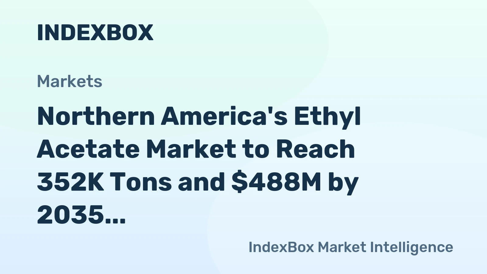 Northern America's Ethyl Acetate Market to Reach 352K Tons and $488M by 2035