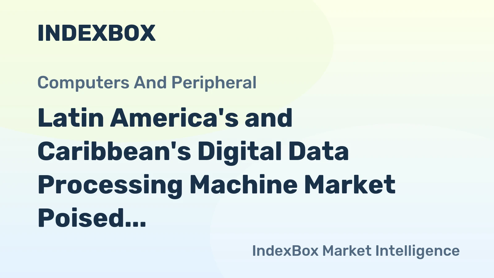 Latin America's and Caribbean's Digital Data Processing Machine Market Poised for Steady Growth with 4.7% CAGR