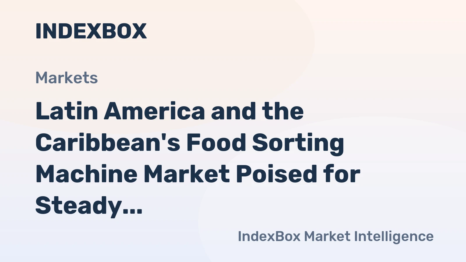 Latin America and the Caribbean's Food Sorting Machine Market Poised for Steady Growth with a +1.3% CAGR in Value
