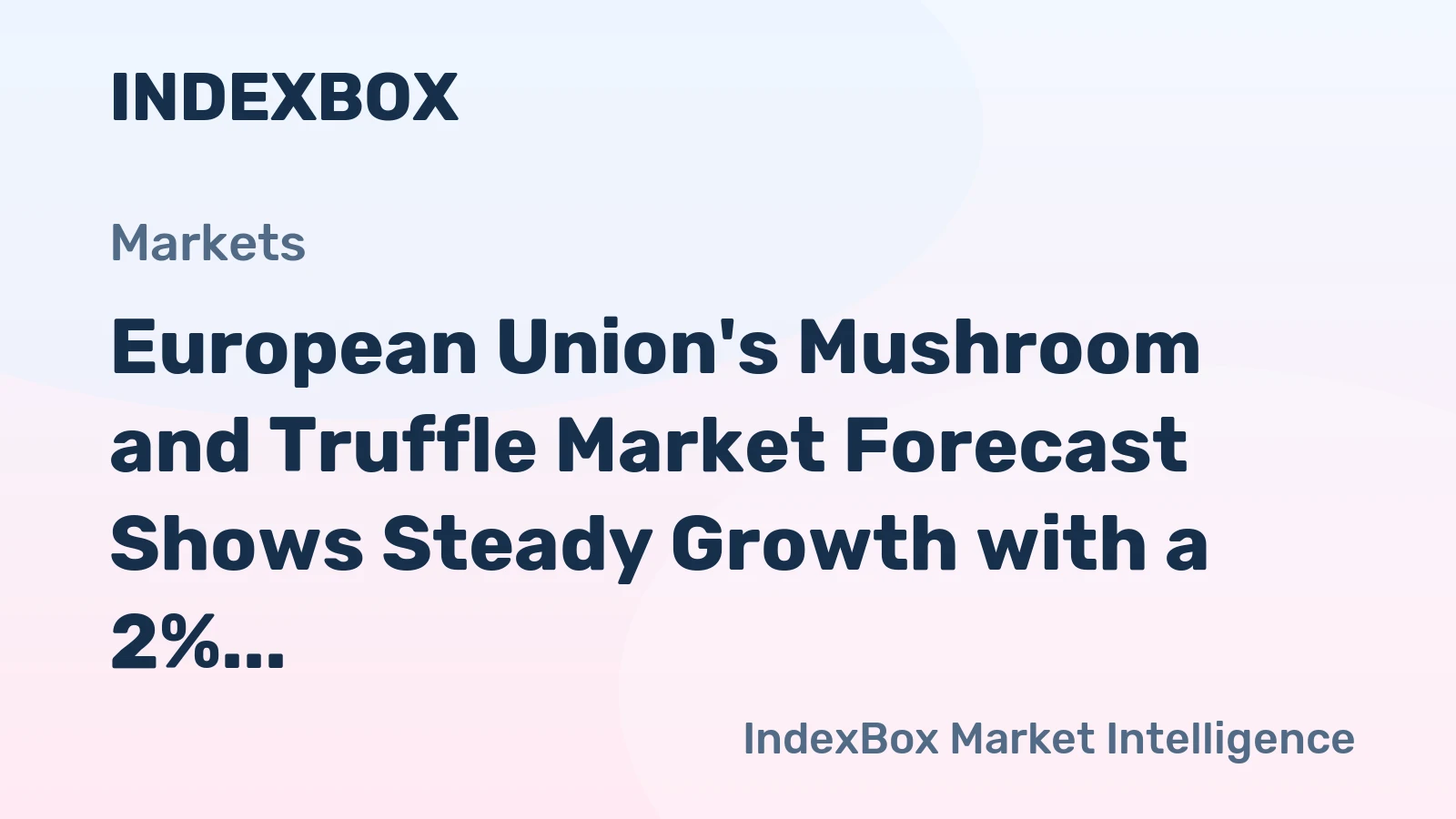 European Union's Mushroom and Truffle Market Forecast Shows Steady Growth with a 2% CAGR in Value