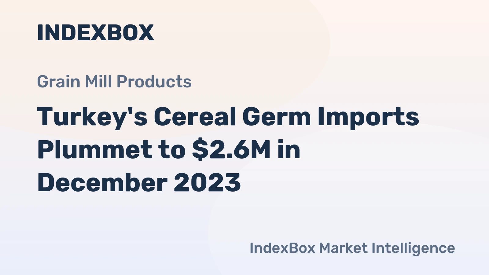Turkey's Cereal Germ Imports Plummet to $2.6M in December 2023