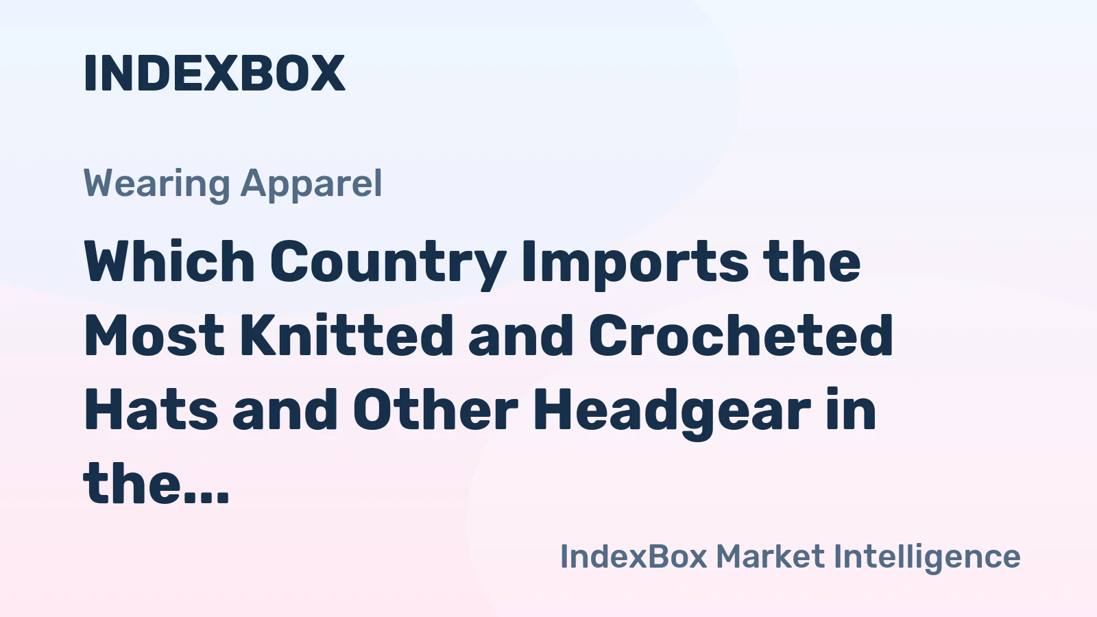 Which Country Imports the Most Knitted and Crocheted Hats and Other Headgear in the World?