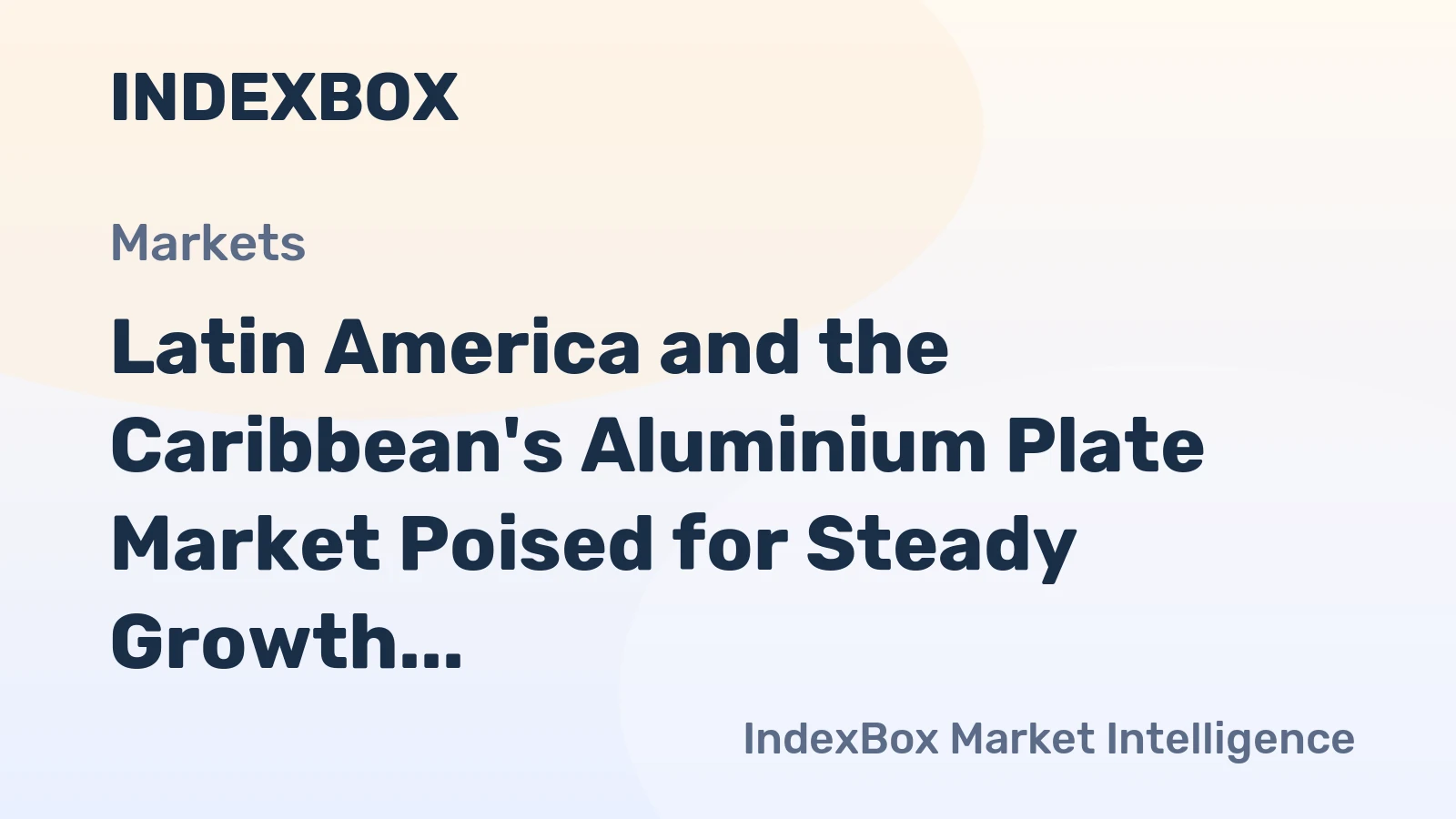 Latin America and the Caribbean's Aluminium Plate Market Poised for Steady Growth With a 2.4% Value CAGR