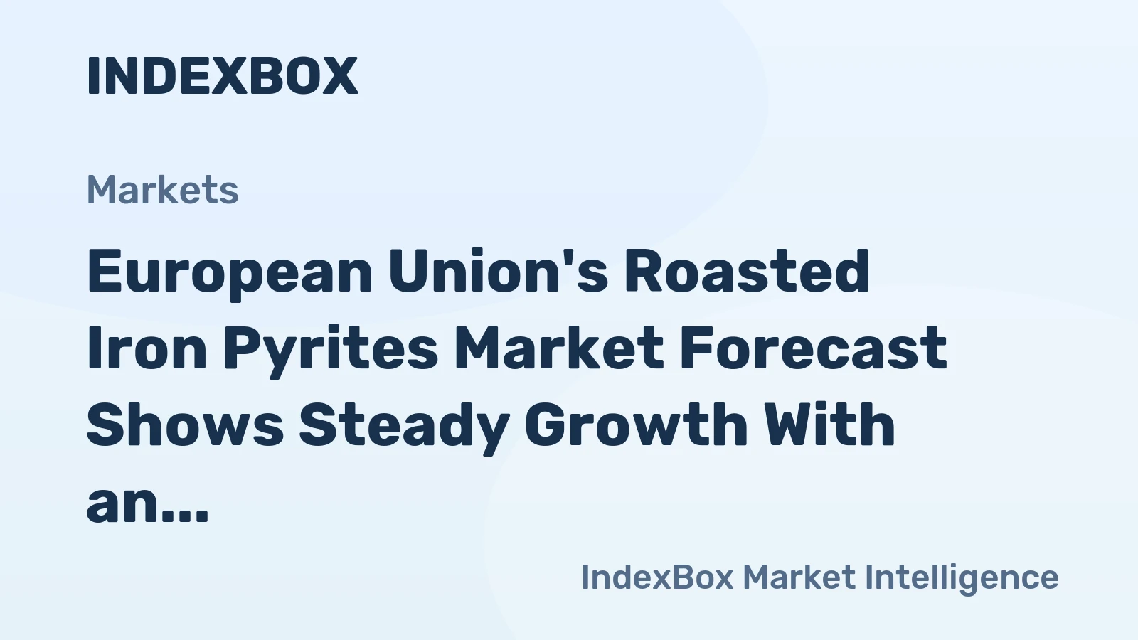 European Union's Roasted Iron Pyrites Market Forecast Shows Steady Growth With an Anticipated +1.8% CAGR in Value
