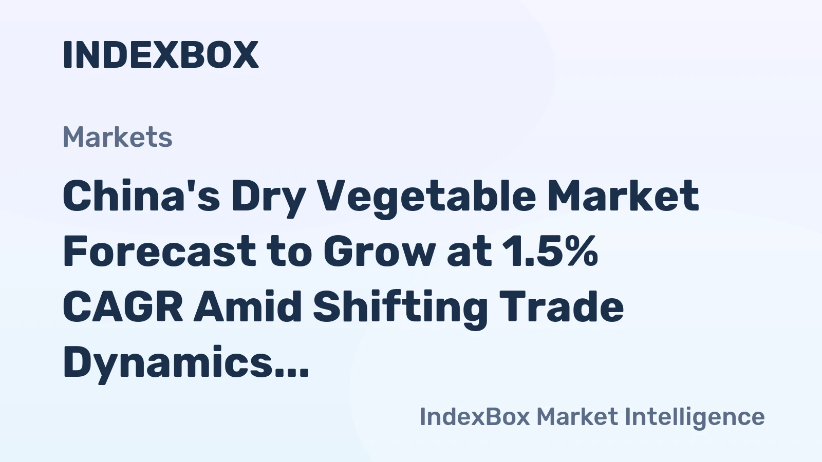 China's Dry Vegetable Market Forecast to Grow at 1.5% CAGR Amid Shifting Trade Dynamics