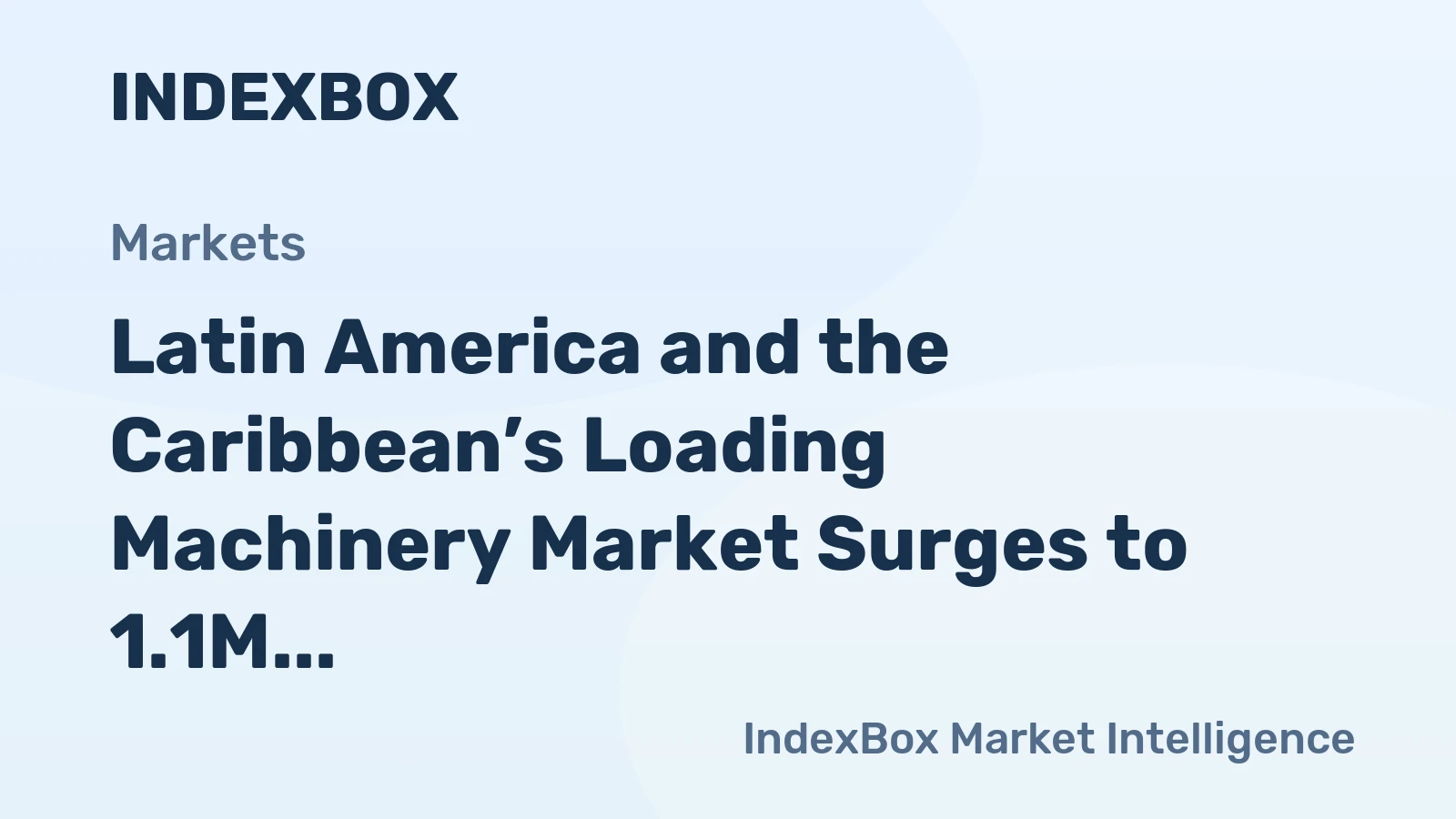 Latin America and the Caribbean’s Loading Machinery Market Surges to 1.1M Units Valued at $2.7B