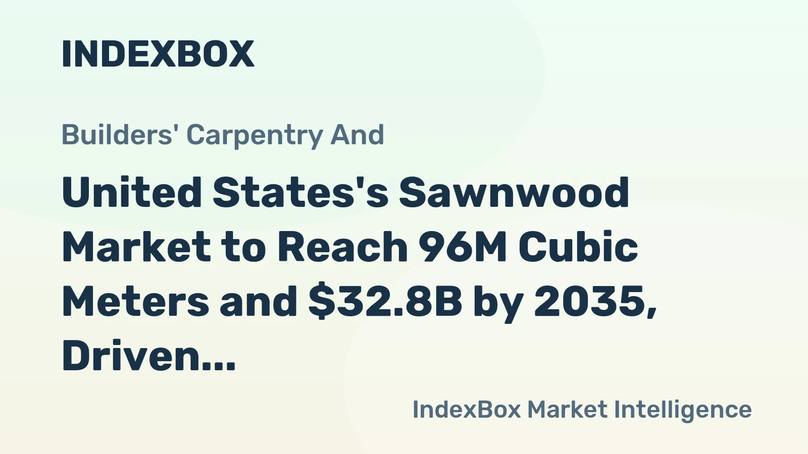 United States's Sawnwood Market to Reach 96M Cubic Meters and $32.8B by 2035, Driven by Increasing Demand