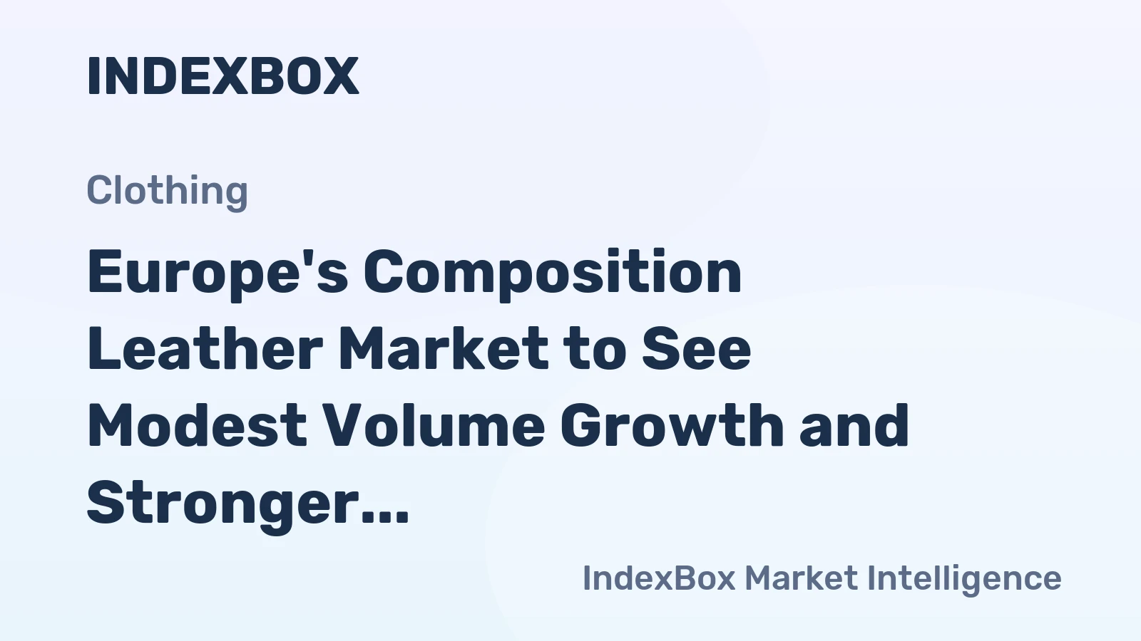 Europe's Composition Leather Market to See Modest Volume Growth and Stronger Value Gains