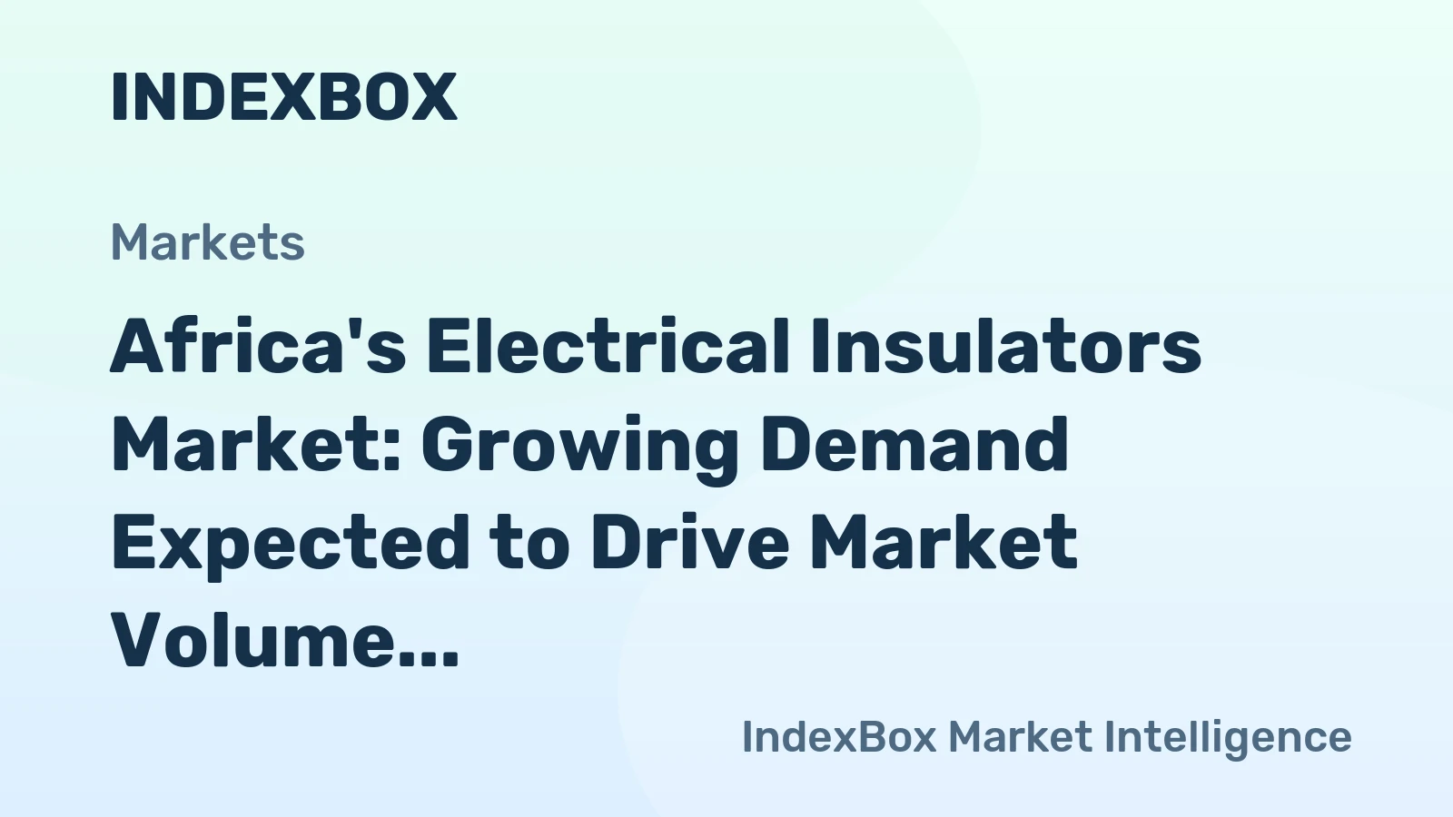 Africa's Electrical Insulators Market: Growing Demand Expected to Drive Market Volume to 308M Units and Market Value to $1.7B by 2035