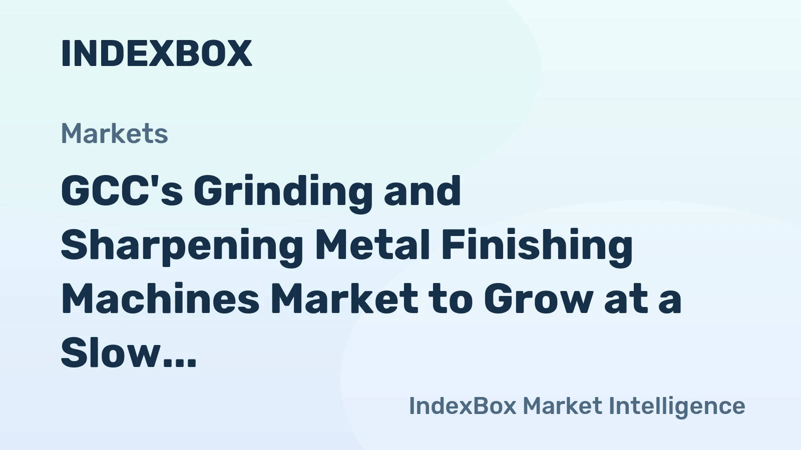 GCC's Grinding and Sharpening Metal Finishing Machines Market to Grow at a Slow Pace with CAGR of +0.2%