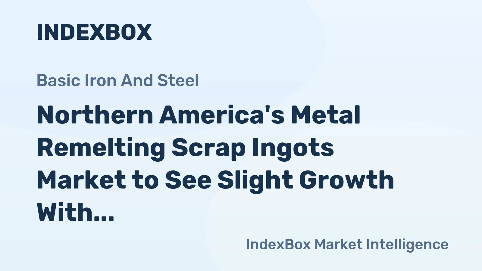 Northern America's Metal Remelting Scrap Ingots Market to See Slight Growth With a 0.1% CAGR