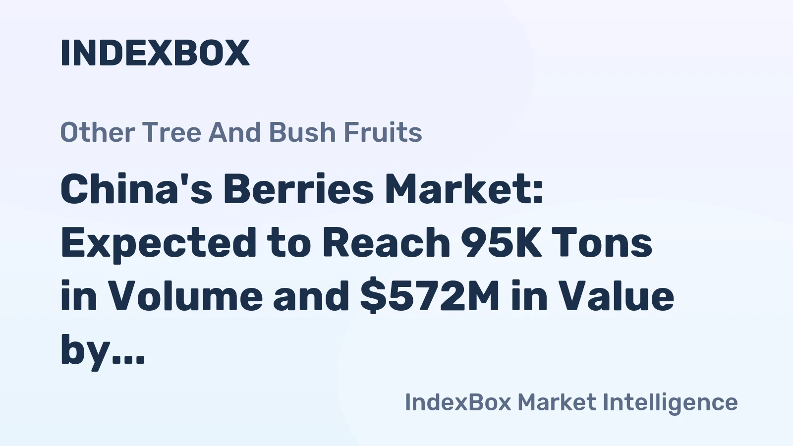 China's Berries Market: Expected to Reach 95K Tons in Volume and $572M in Value by 2035