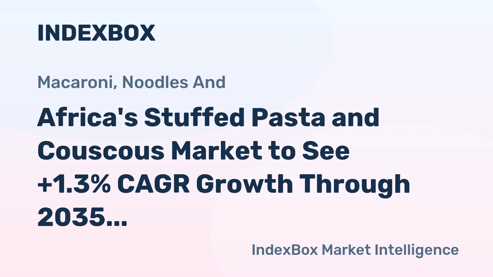 Africa's Stuffed Pasta and Couscous Market to See +1.3% CAGR Growth Through 2035, Reaching $5.8B