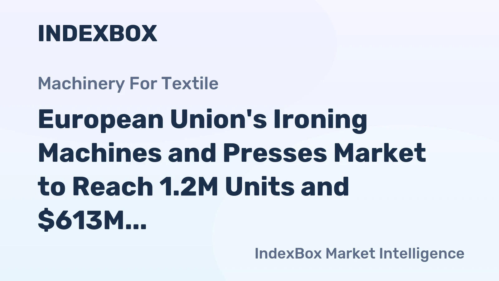 European Union's Ironing Machines and Presses Market to Reach 1.2M Units and $613M by 2035