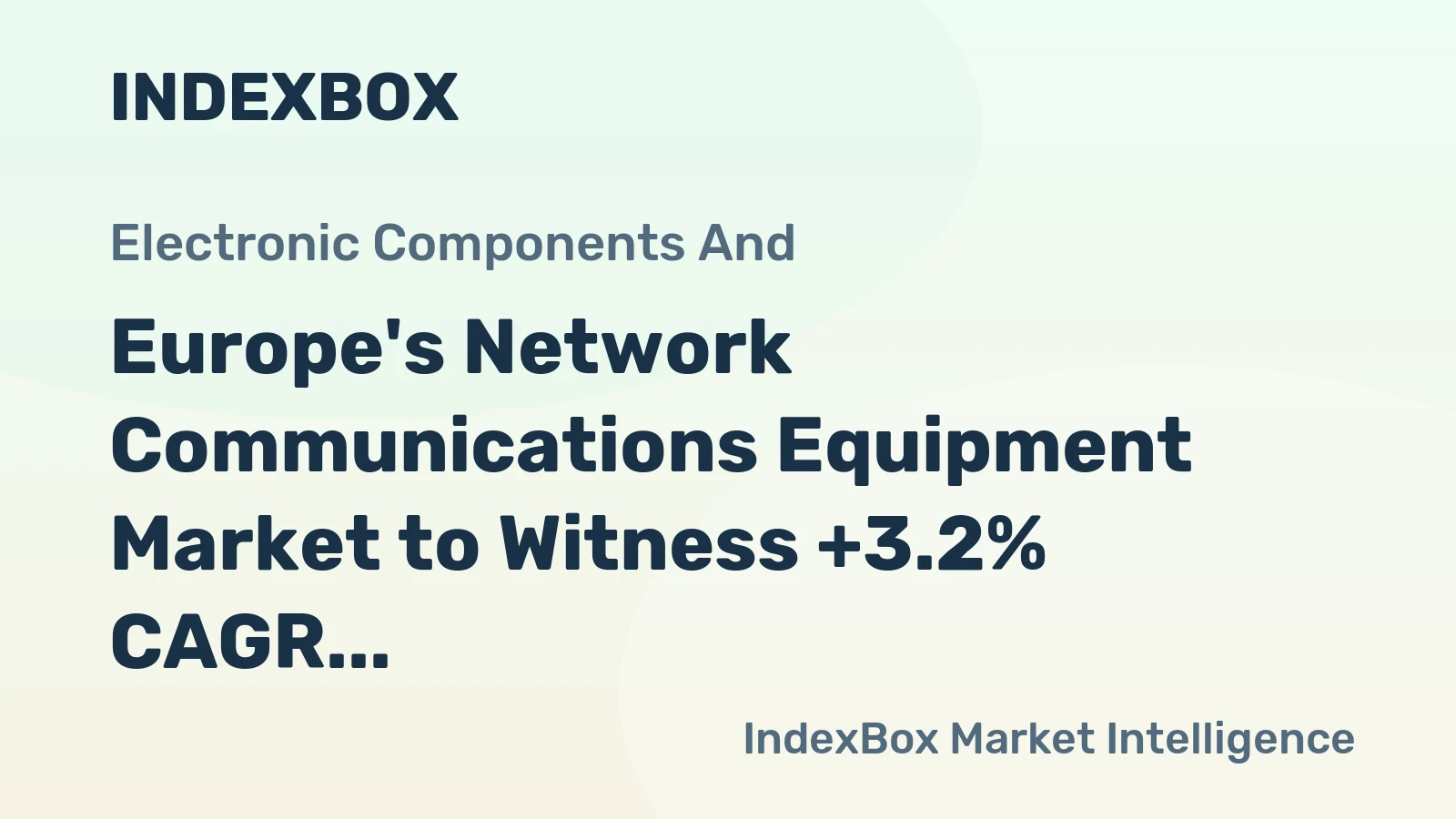 Europe's Network Communications Equipment Market to Witness +3.2% CAGR Growth by 2035