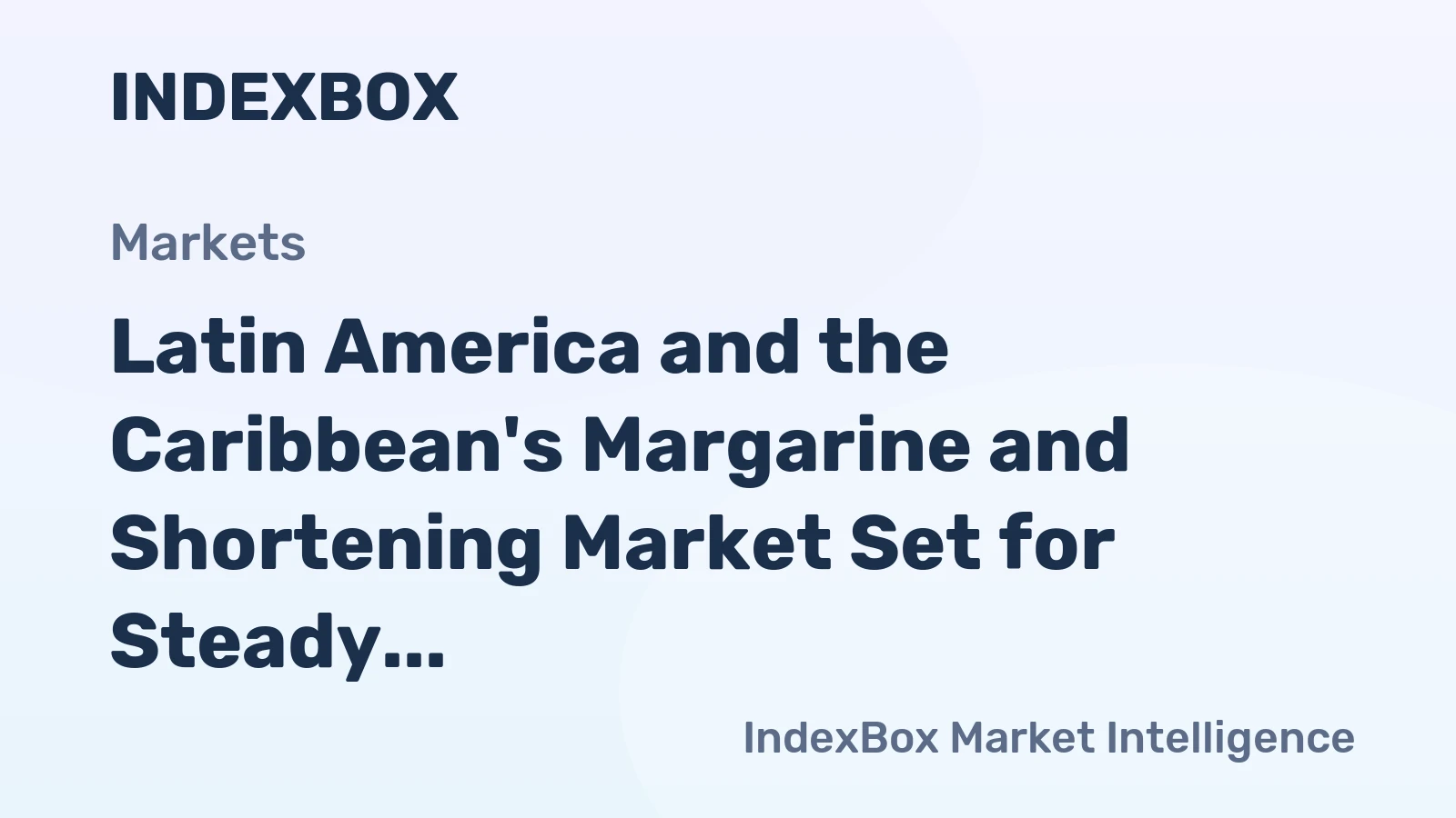 Latin America and the Caribbean's Margarine and Shortening Market Set for Steady Growth to 2.3M Tons and $4B