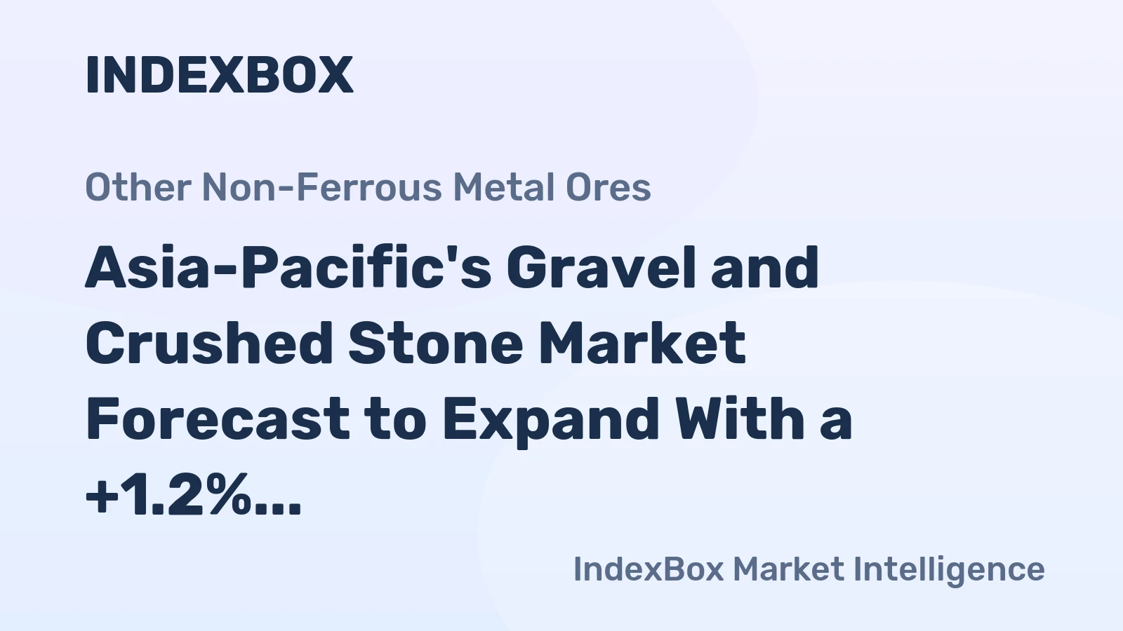 Asia-Pacific's Gravel and Crushed Stone Market Forecast to Expand With a +1.2% CAGR