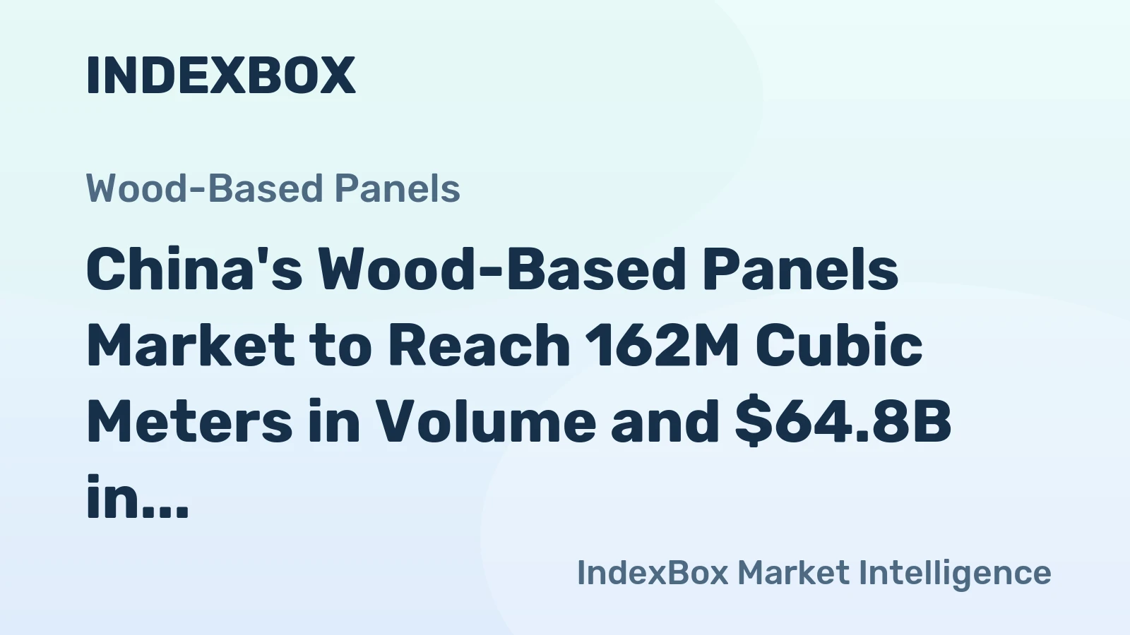 China's Wood-Based Panels Market to Reach 162M Cubic Meters in Volume and $64.8B in Value by 2035 with +0.7% and +1.9% CAGR Forecast