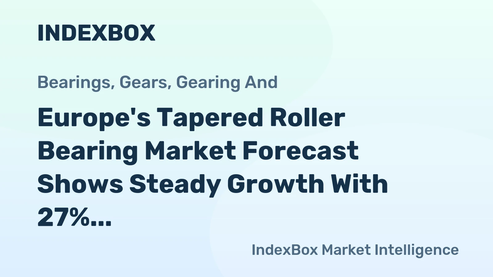 Europe's Tapered Roller Bearing Market Forecast Shows Steady Growth With 27% CAGR in Value Through 2035