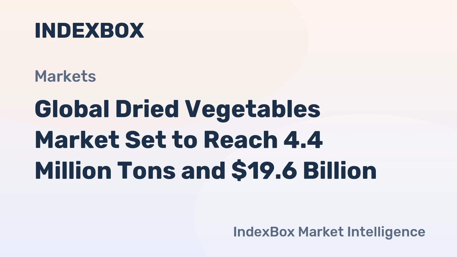 Global Dried Vegetables Market Set to Reach 4.4 Million Tons and $19.6 Billion