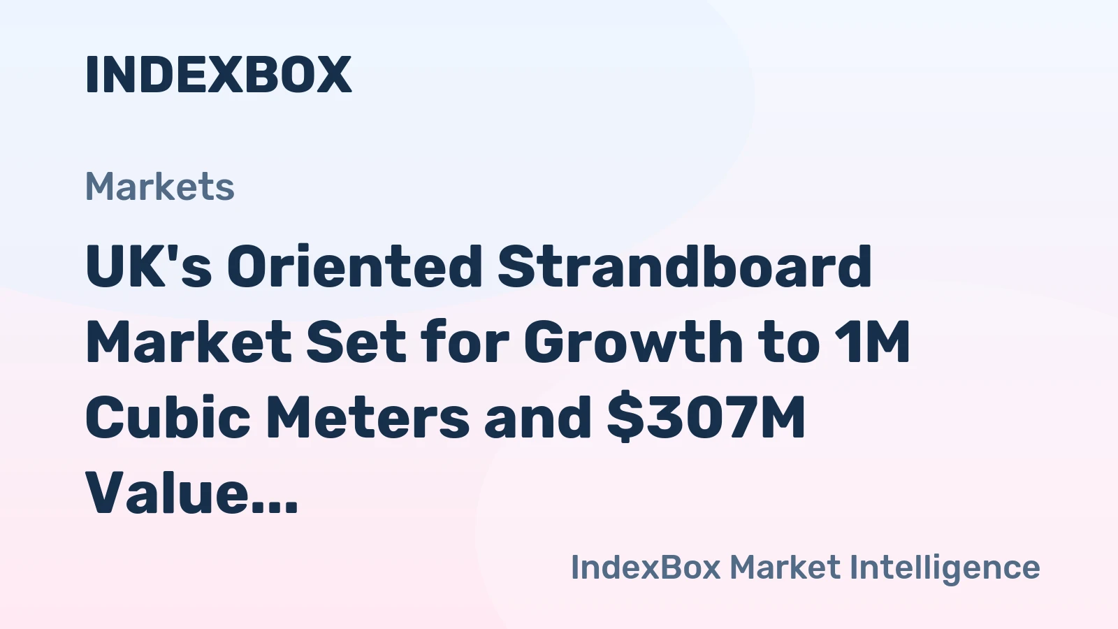 UK's Oriented Strandboard Market Set for Growth to 1M Cubic Meters and $307M Value