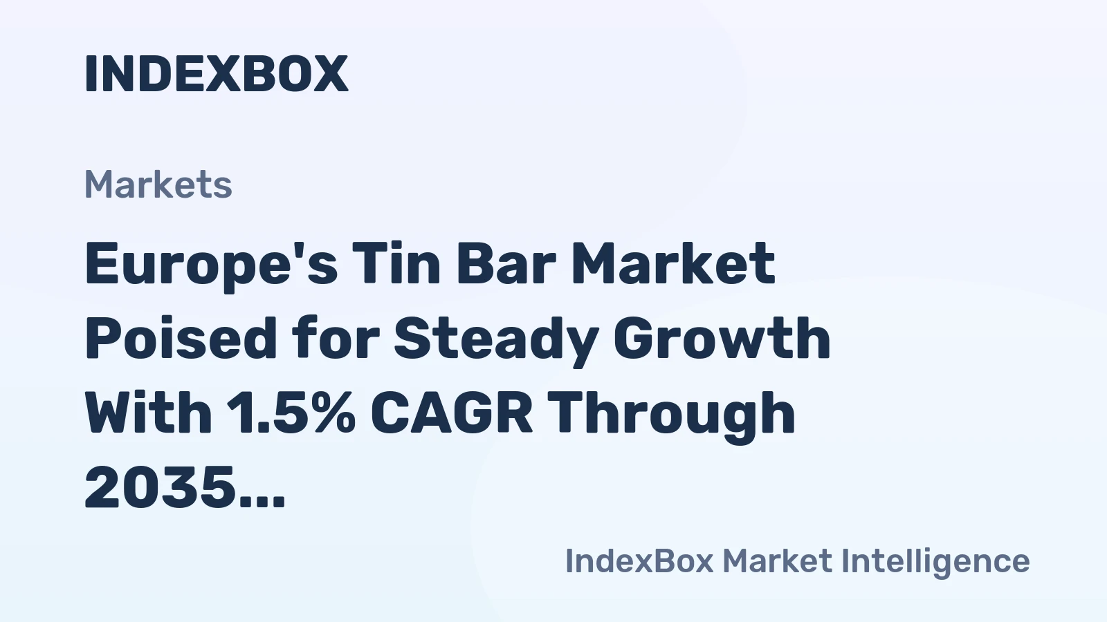Europe's Tin Bar Market Poised for Steady Growth With 1.5% CAGR Through 2035