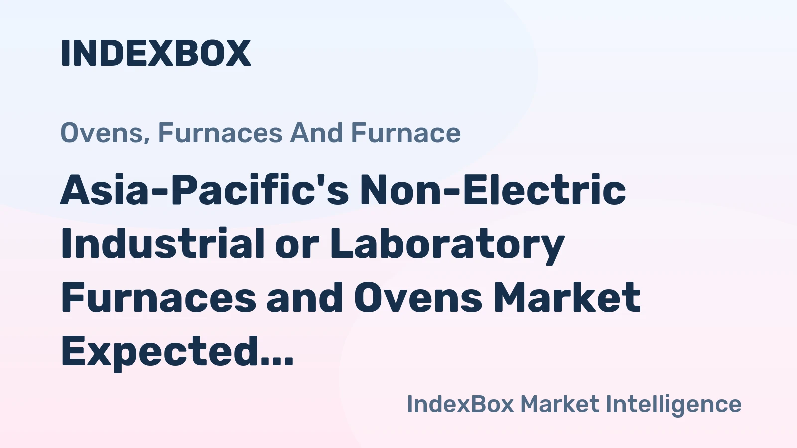 Asia-Pacific's Non-Electric Industrial or Laboratory Furnaces and Ovens Market Expected to Reach 1.4M Units and $22.7B by 2035