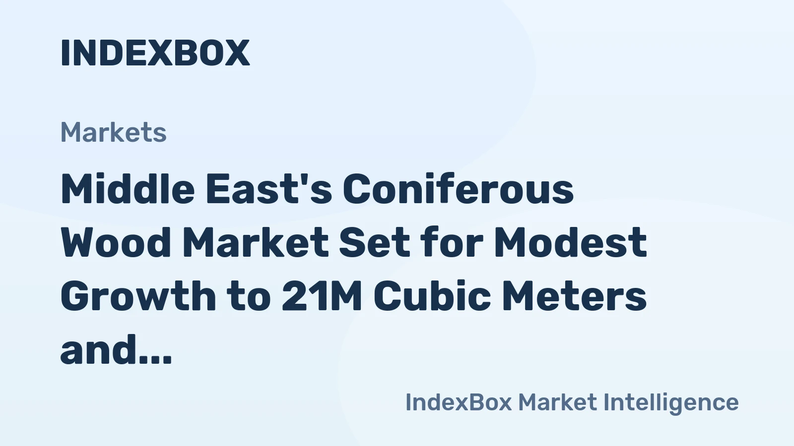 Middle East's Coniferous Wood Market Set for Modest Growth to 21M Cubic Meters and $6.2B in Value