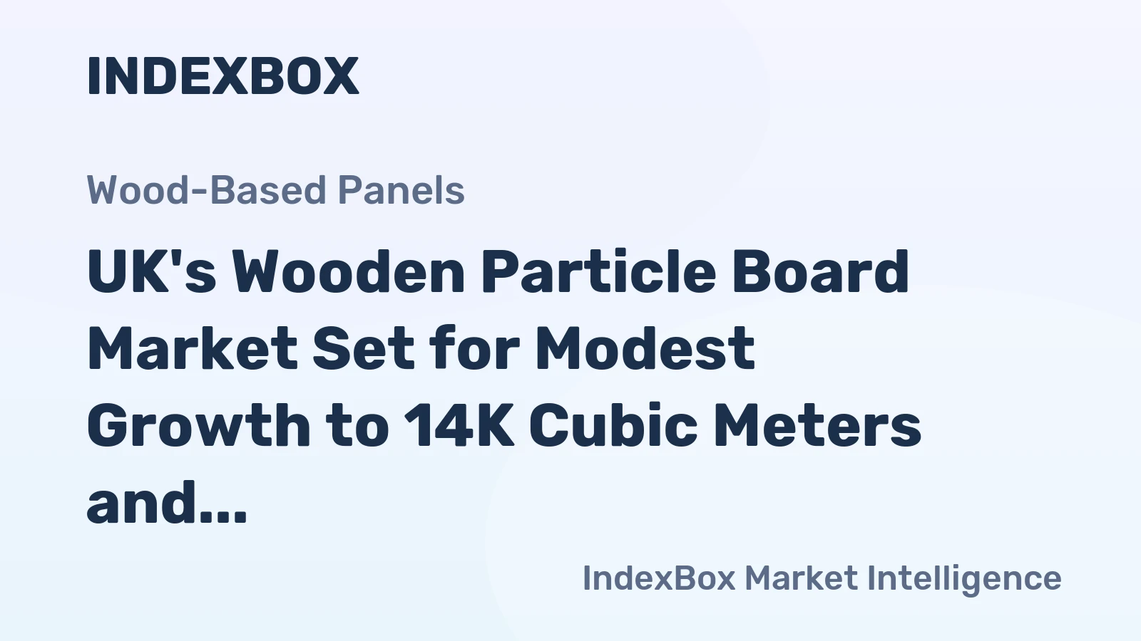 UK's Wooden Particle Board Market Set for Modest Growth to 14K Cubic Meters and $7.3M in Value