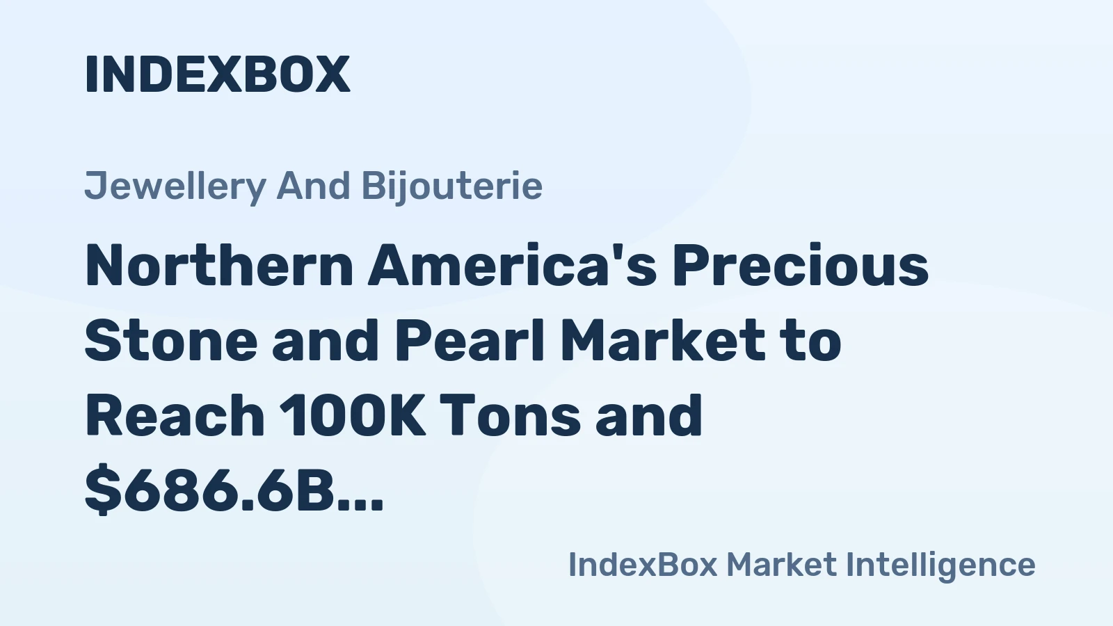 Northern America's Precious Stone and Pearl Market to Reach 100K Tons and $686.6B by 2035