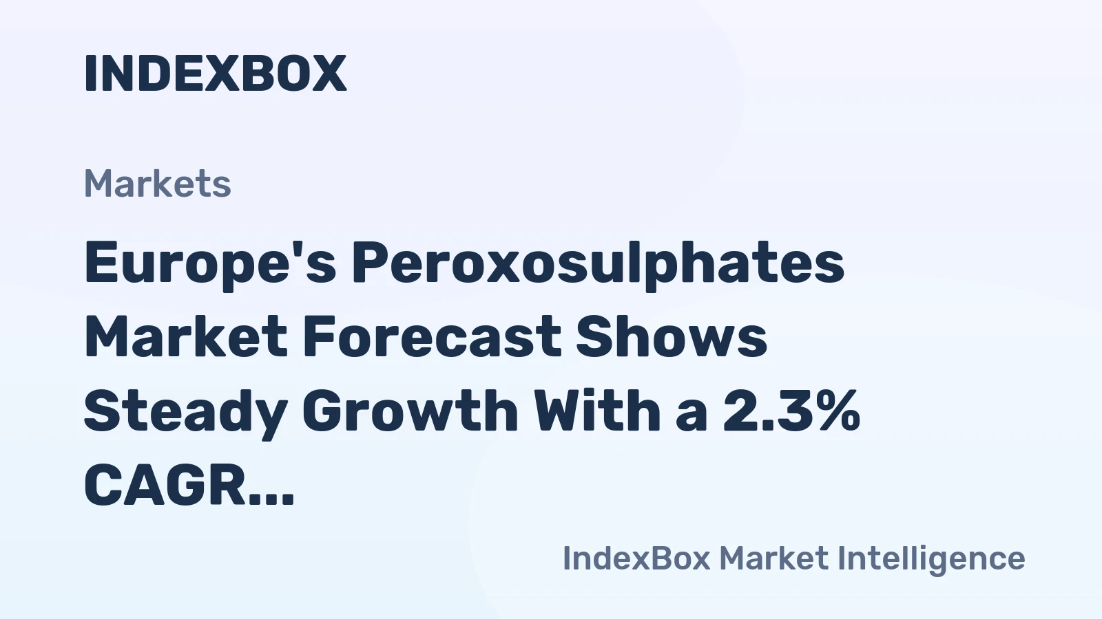 Europe's Peroxosulphates Market Forecast Shows Steady Growth With a 2.3% CAGR in Value