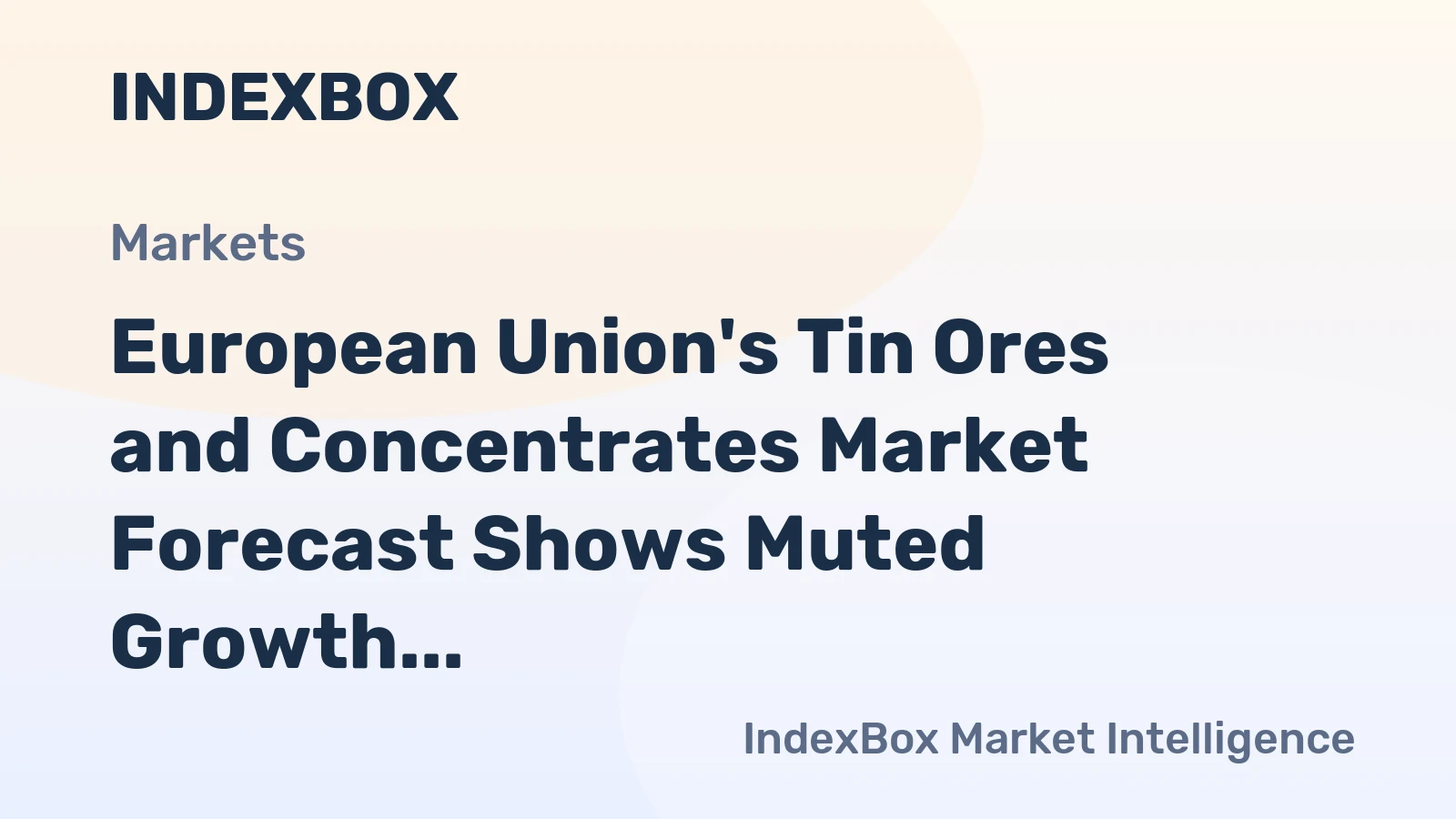 European Union's Tin Ores and Concentrates Market Forecast Shows Muted Growth with a +0.1% Volume CAGR