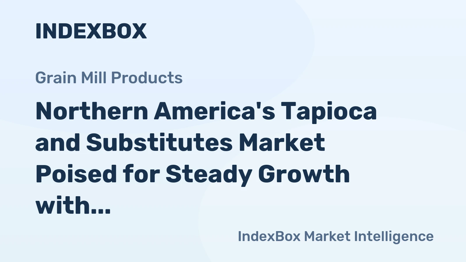 Northern America's Tapioca and Substitutes Market Poised for Steady Growth with a +2.7% CAGR in Value