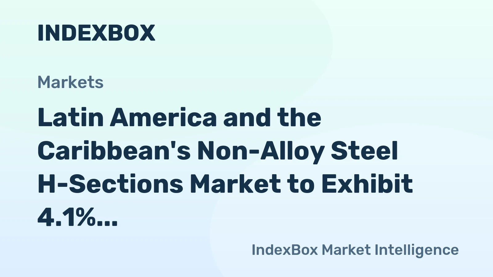Latin America and the Caribbean's Non-Alloy Steel H-Sections Market to Exhibit 4.1% CAGR Over Next Decade