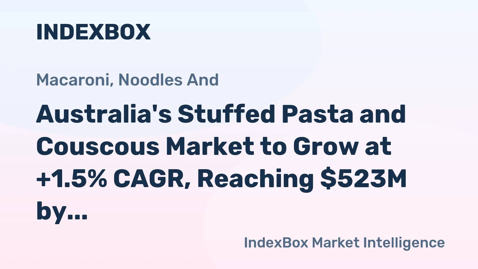 Australia's Stuffed Pasta and Couscous Market to Grow at +1.5% CAGR, Reaching $523M by 2035