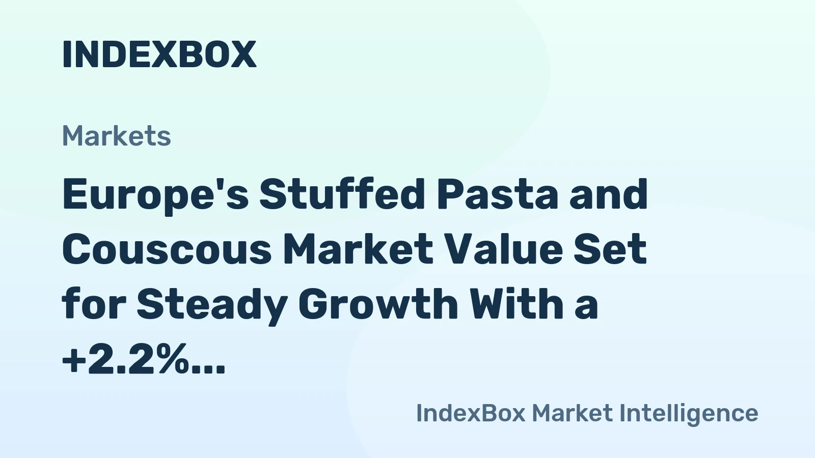 Europe's Stuffed Pasta and Couscous Market Value Set for Steady Growth With a +2.2% CAGR