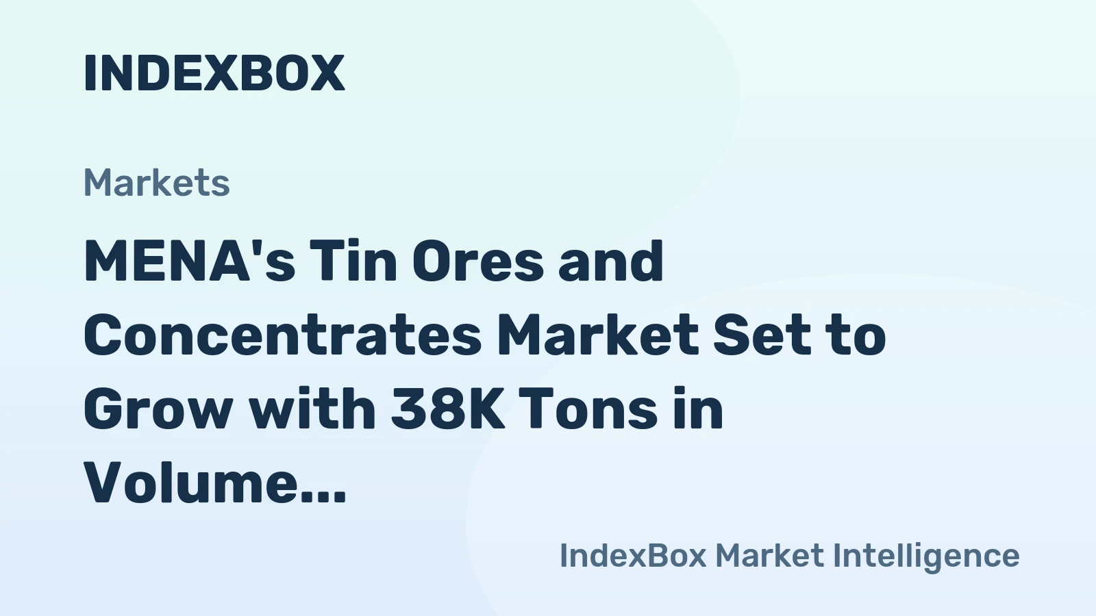 MENA's Tin Ores and Concentrates Market Set to Grow with 38K Tons in Volume and $348M in Value by 2035