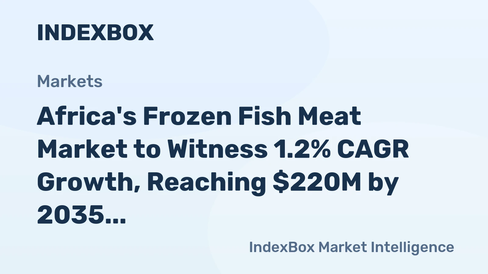 Africa's Frozen Fish Meat Market to Witness 1.2% CAGR Growth, Reaching $220M by 2035