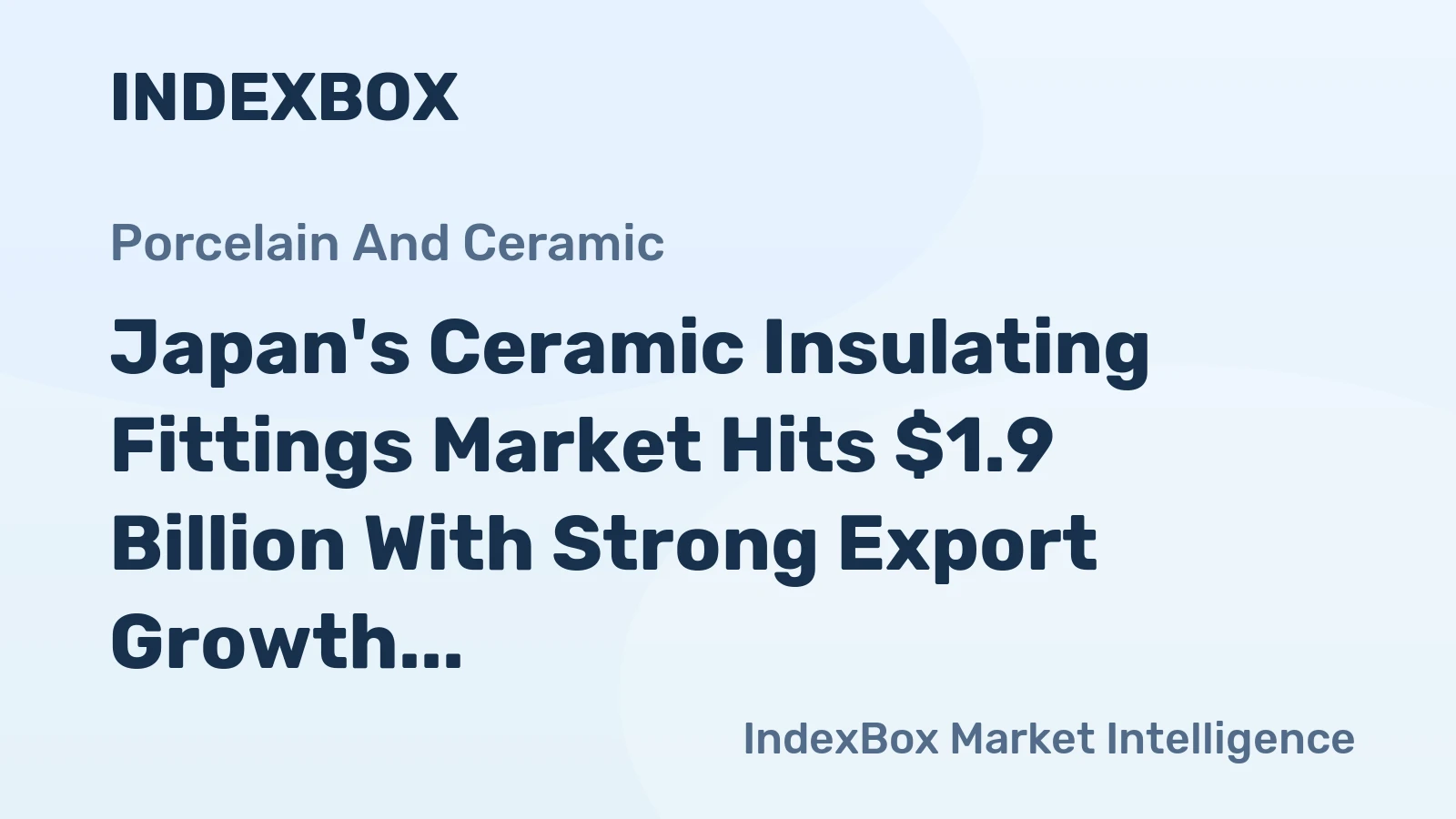 Japan's Ceramic Insulating Fittings Market Hits $1.9 Billion With Strong Export Growth