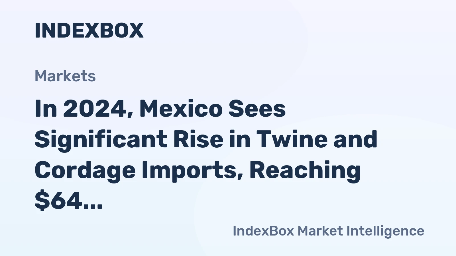 In 2024, Mexico Sees Significant Rise in Twine and Cordage Imports, Reaching $64 Million