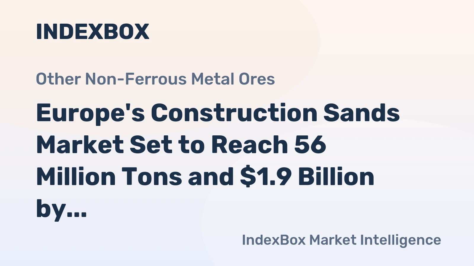 Europe's Construction Sands Market Set to Reach 56 Million Tons and $1.9 Billion by 2035