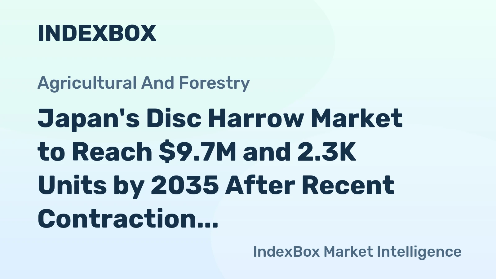 Japan's Disc Harrow Market to Reach $9.7M and 2.3K Units by 2035 After Recent Contraction