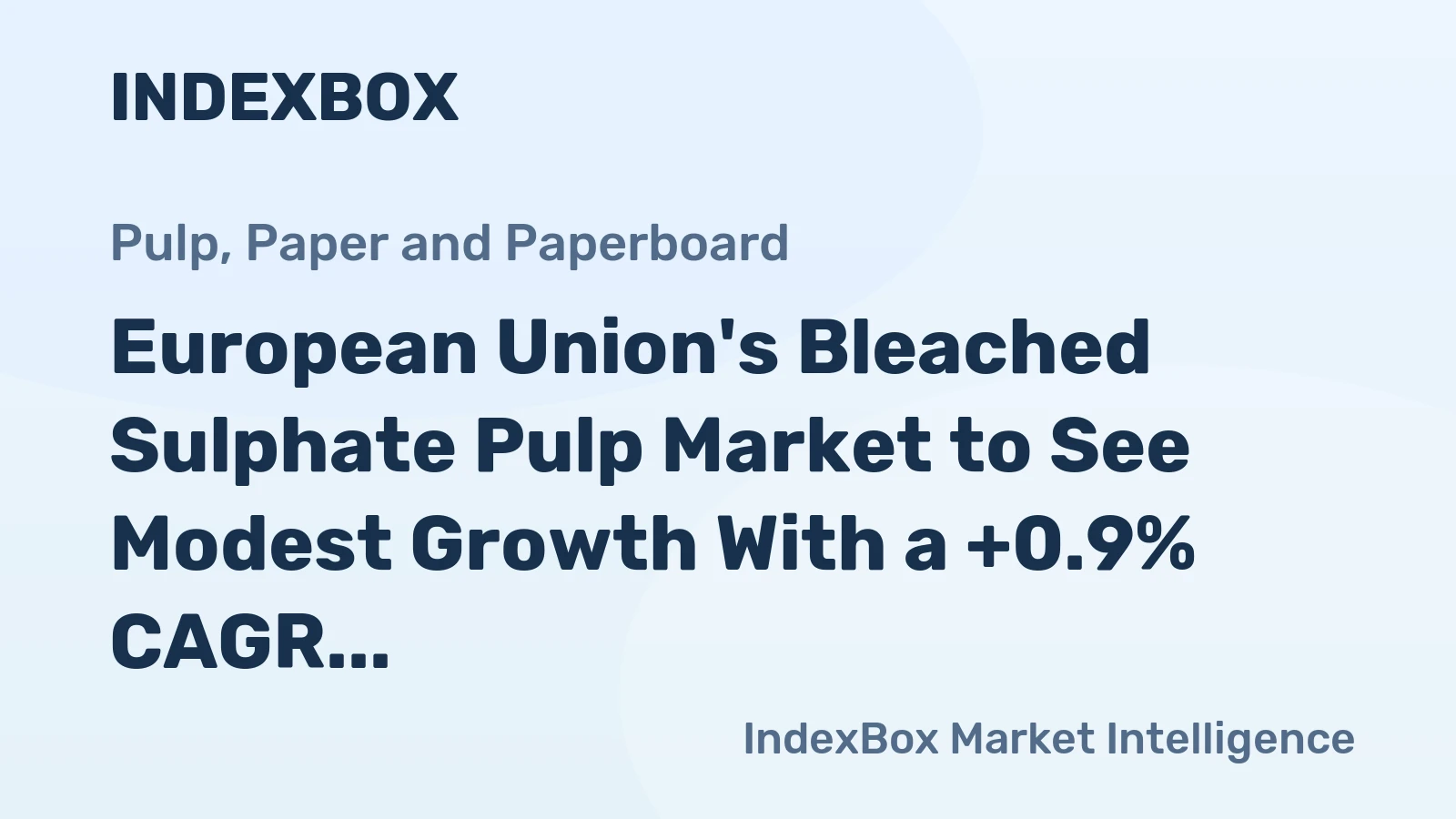 European Union's Bleached Sulphate Pulp Market to See Modest Growth With a +0.9% CAGR